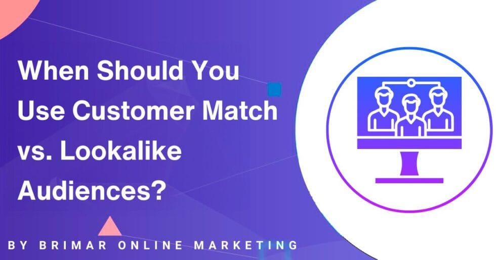 Customer Match vs Lookalike Audiences Explained| Brimar